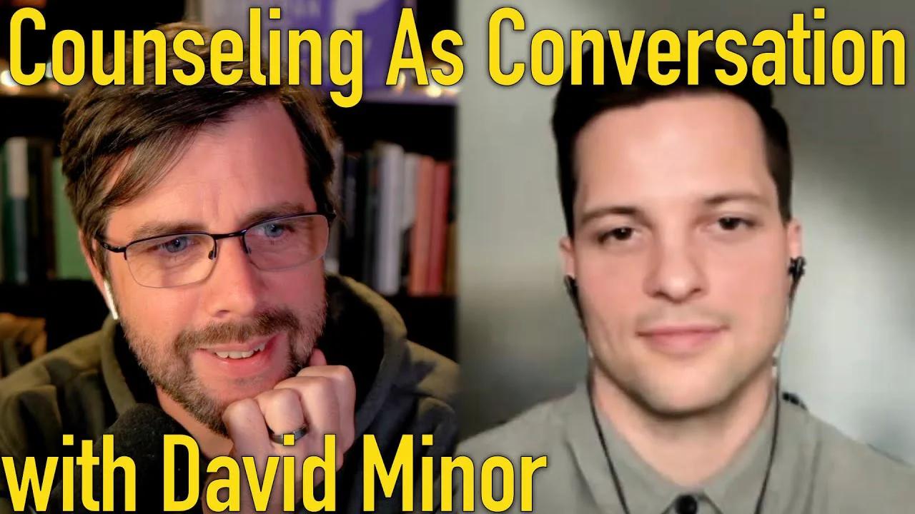 Counseling As Conversation | with David Minor