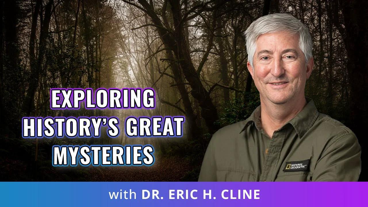 Exploring History’s Great Mysteries With Dr. Eric H. Cline | The ...