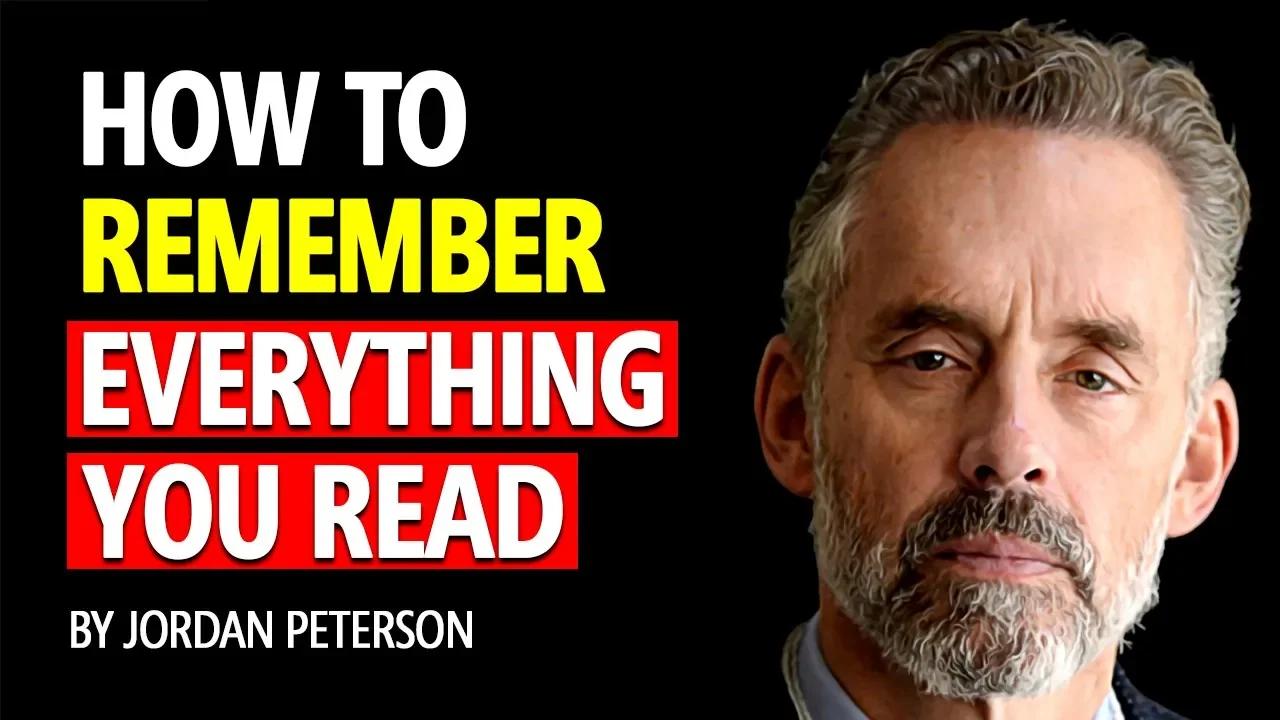 How To Remember Everything You Read Jordan Peterson Advice