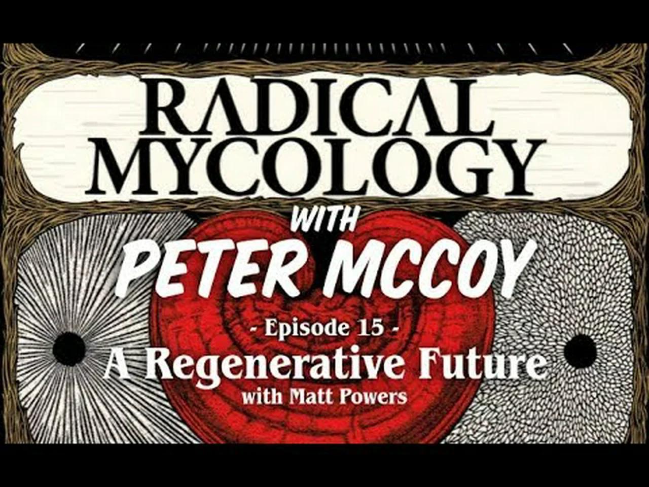 Radical Mycology with Peter McCoy | A Regenerative Future with Matt Powers