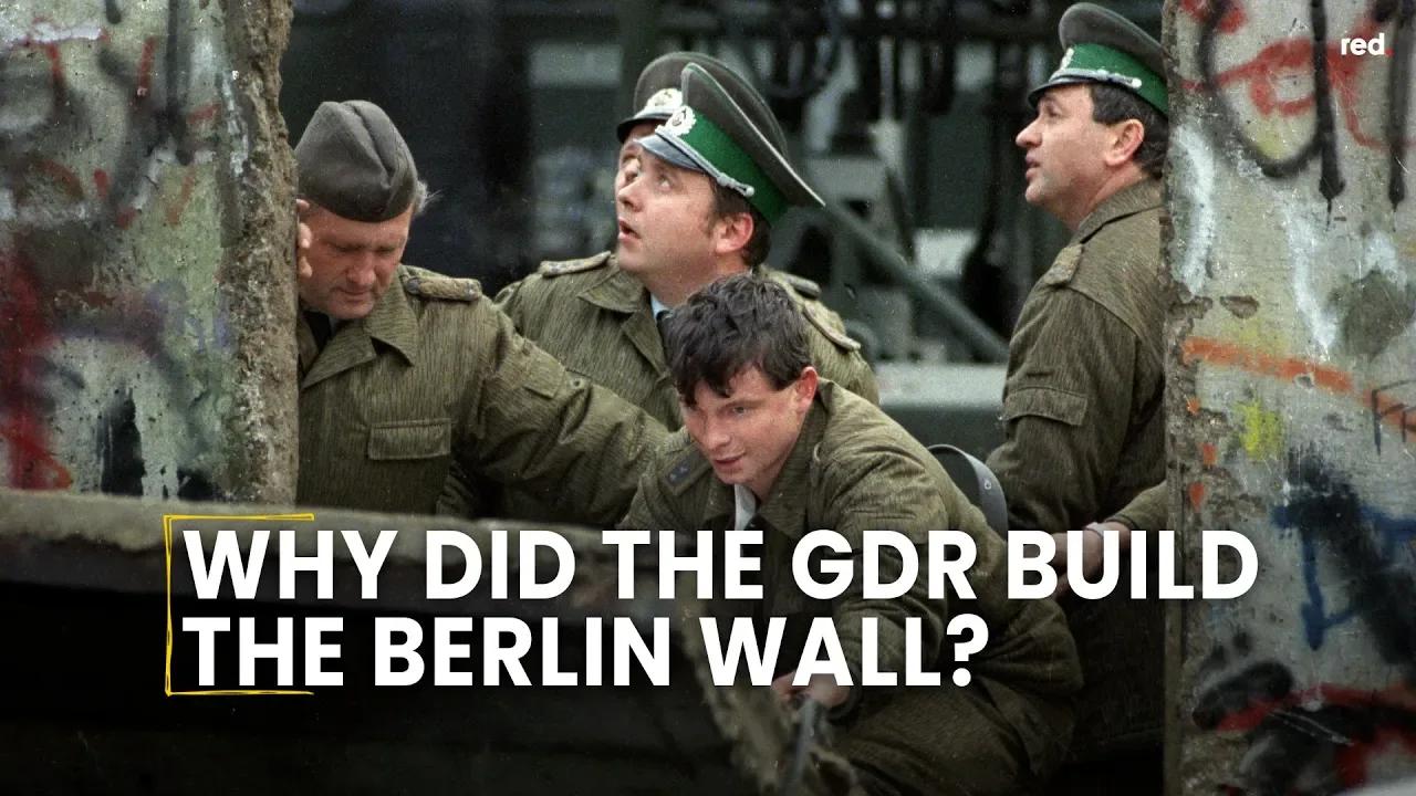 Why did the GDR build the Berlin Wall?