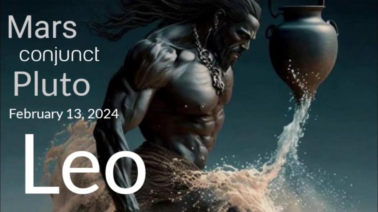 REUPLOAD -Leo ♌️ Mars conjunct Pluto in Aquarius February 13 2024