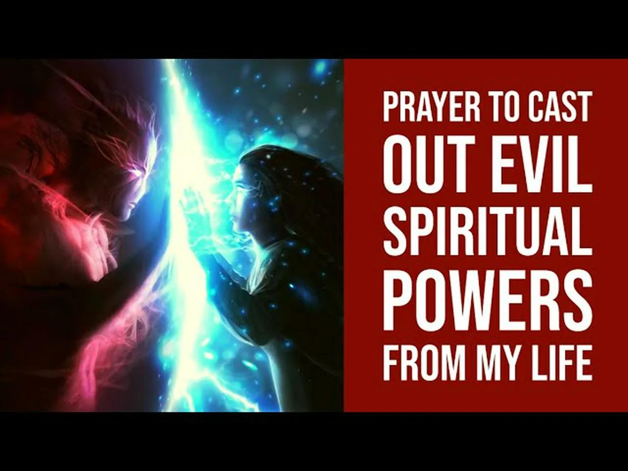 Prayer to Cast Out Evil Spiritual Powers from my Life
