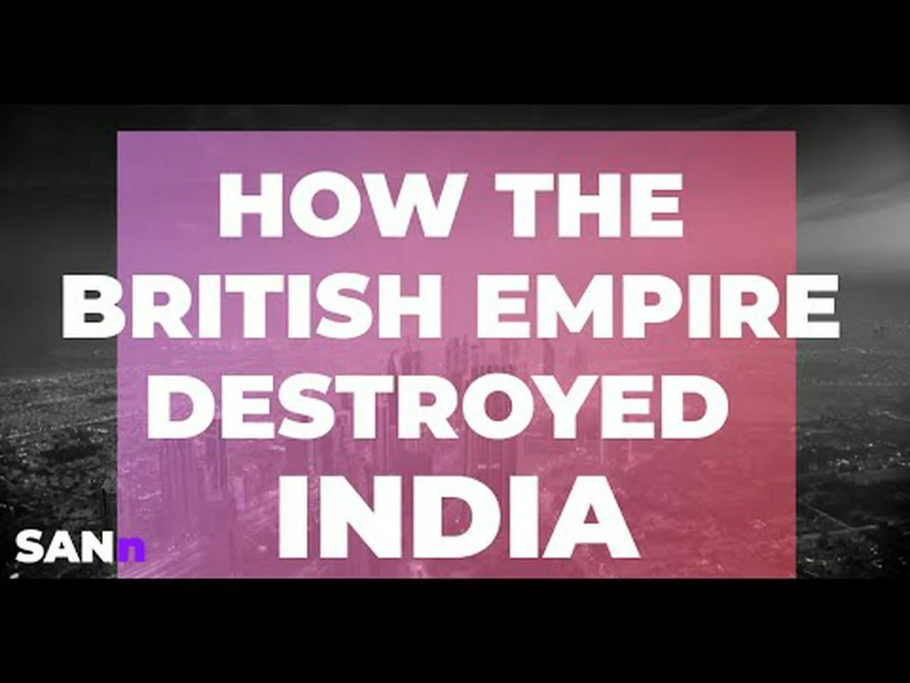 HOW THE BRITISH EMPIRE DESTROYED INDIA