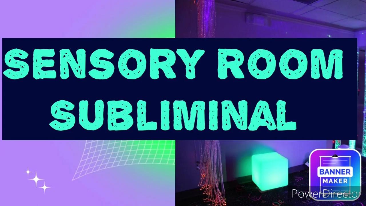 Sensory Room Subliminal