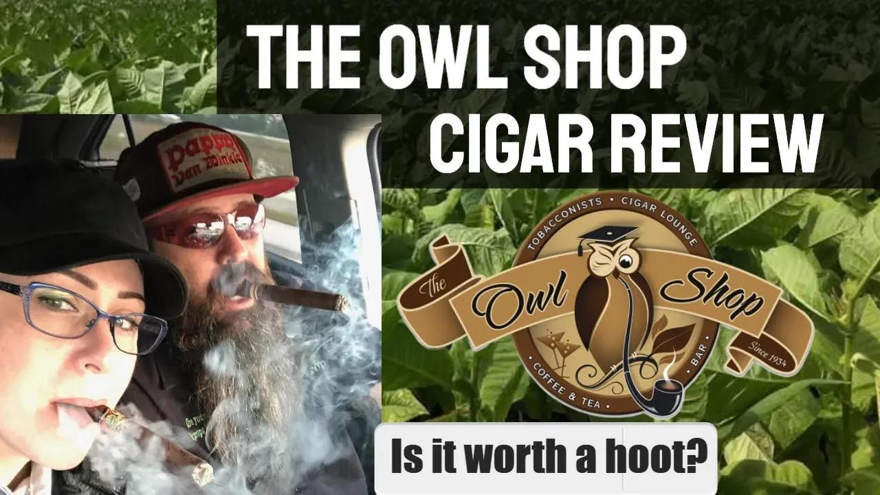 The Owl Shop Cigar Review 2020 | Cigar Prop