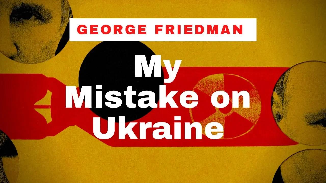My Mistake on Ukraine | George Friedman