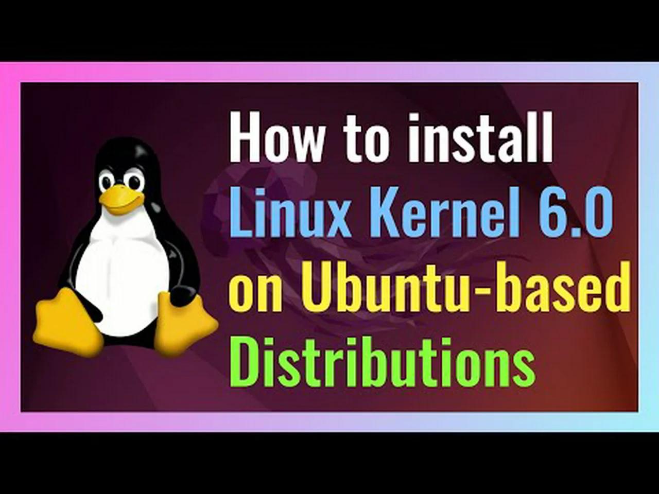 How To Install Linux Kernel 60 On Ubuntu And Ubuntu Based Linux Distributions