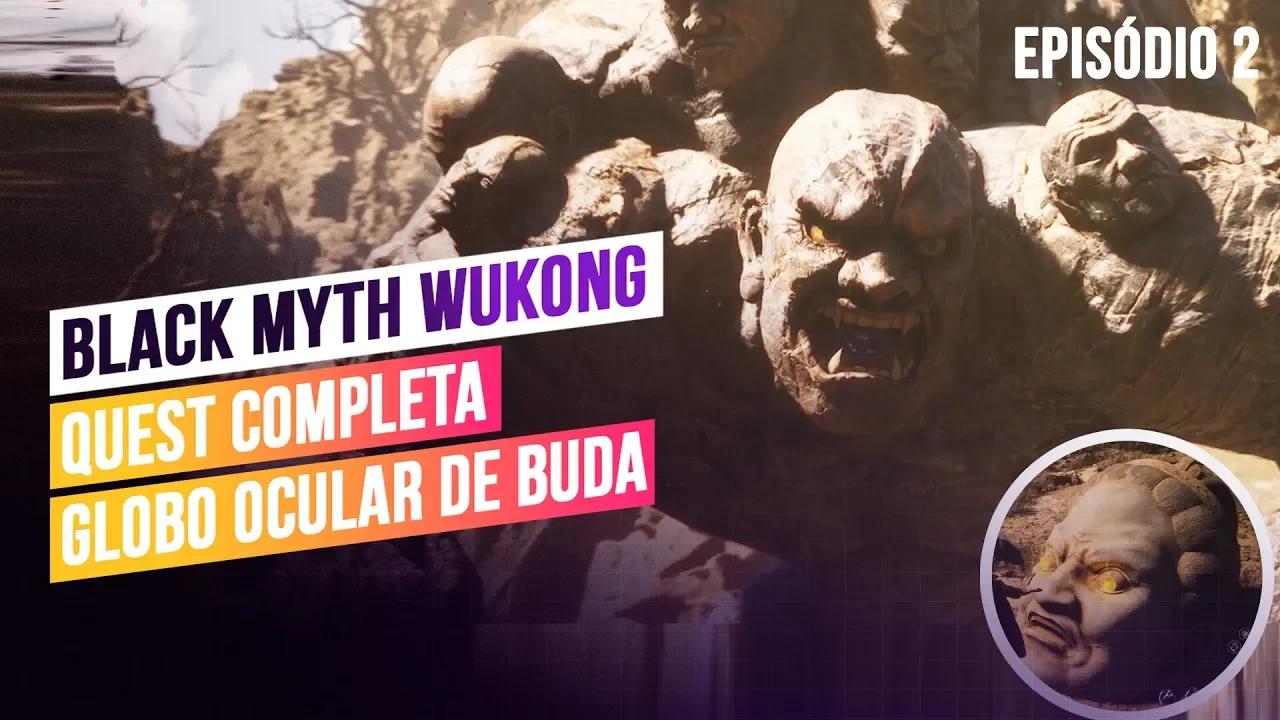 BLACK MYTH WUKONG - QUEST COMPLETA DO GLOBOS OCULARES DE BUDA E ...