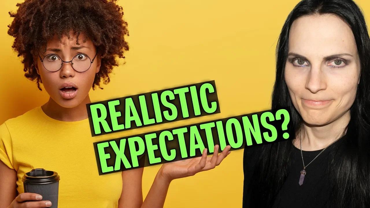 How to Have Realistic Expectations