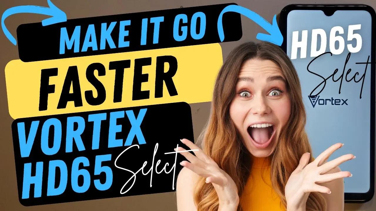 How Can I Make My Phone Faster? Vortex HD65 Select Run Faster? Yes ...