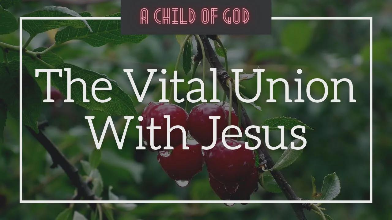 The Vital Union With Jesus | A Child Of God | Pastor Roderick Webster