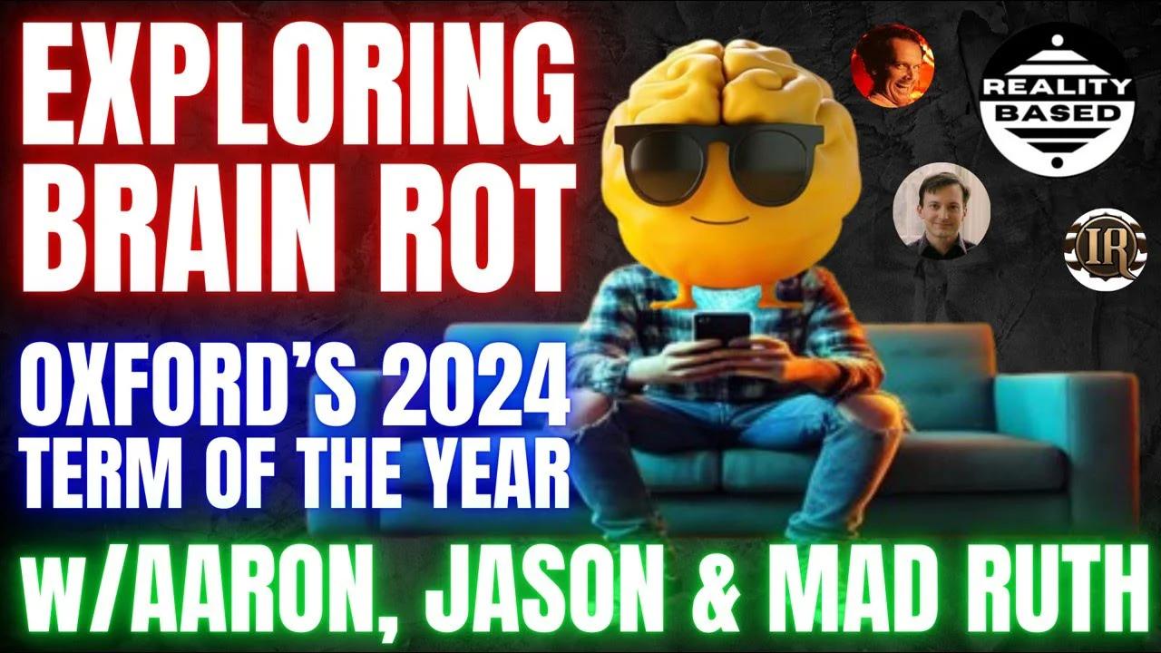 Exploring Brain Rot, Oxford's 2024 Term of The Year, w/Aaron, Jason ...