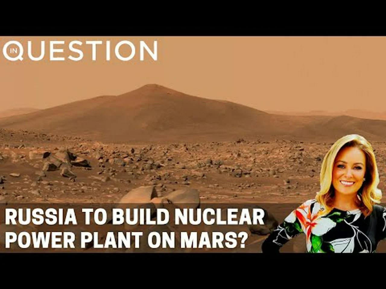 Russia's space agency wants nuclear power on Mars