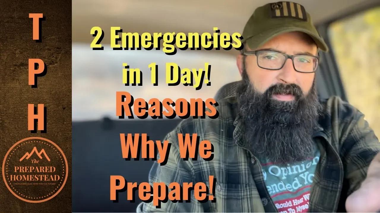 2 Emergencies in 1 Day! Reasons Why We Prepare!