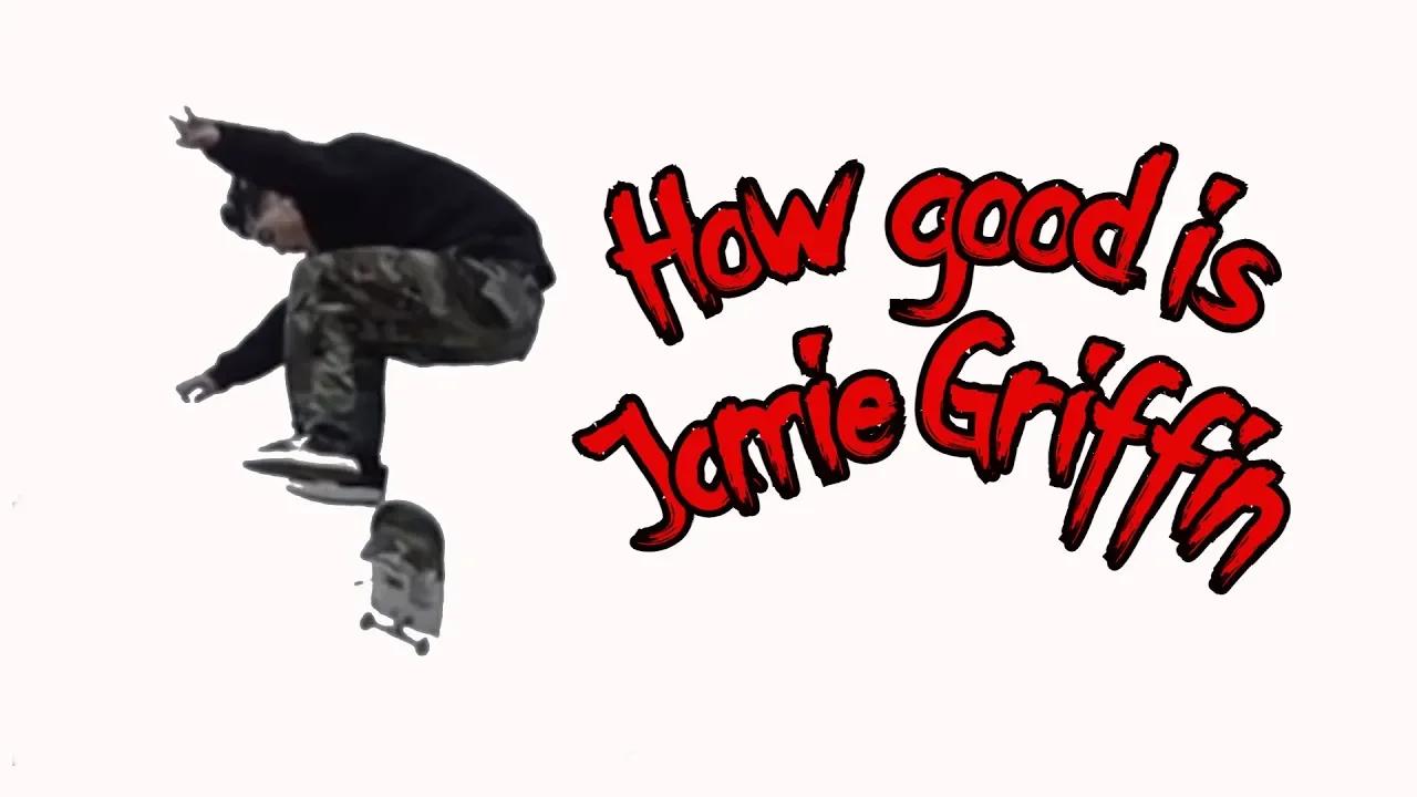 How good is Jamie Griffin at skateboarding? Easily pro