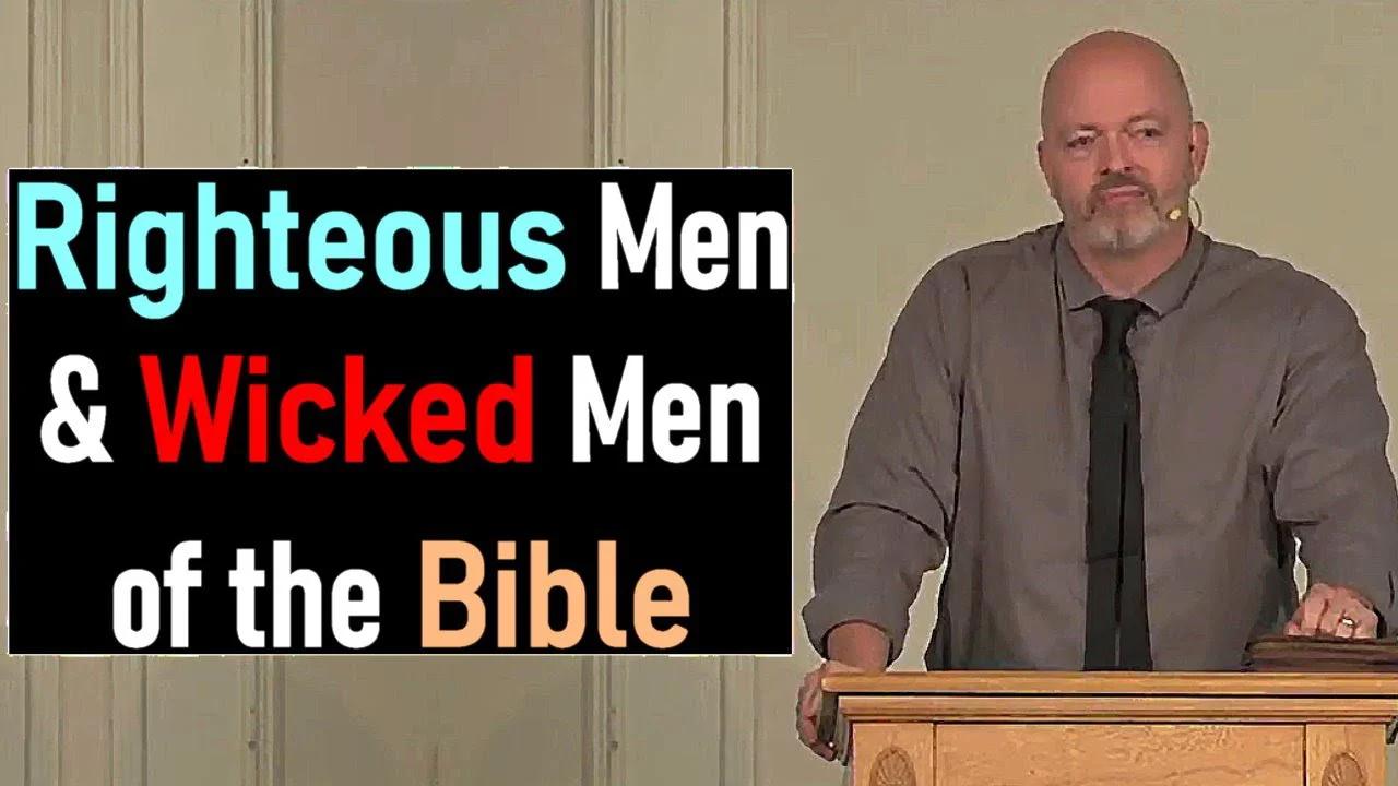 Righteous Men and Wicked Men of the Bible - Pastor Patrick Hines Sermon