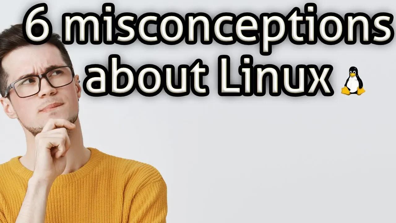 6 misconceptions about Linux
