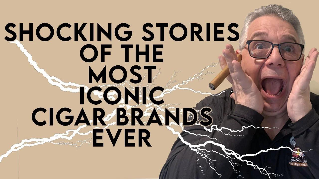 Shocking Stories of the Most Iconic Cigar Brands Ever