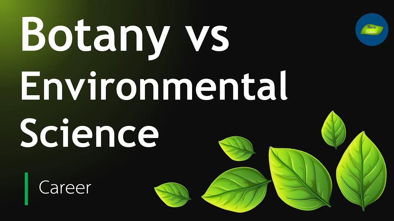 Botany vs Environmental Sciences | Scope | Opportunities | Basic ...