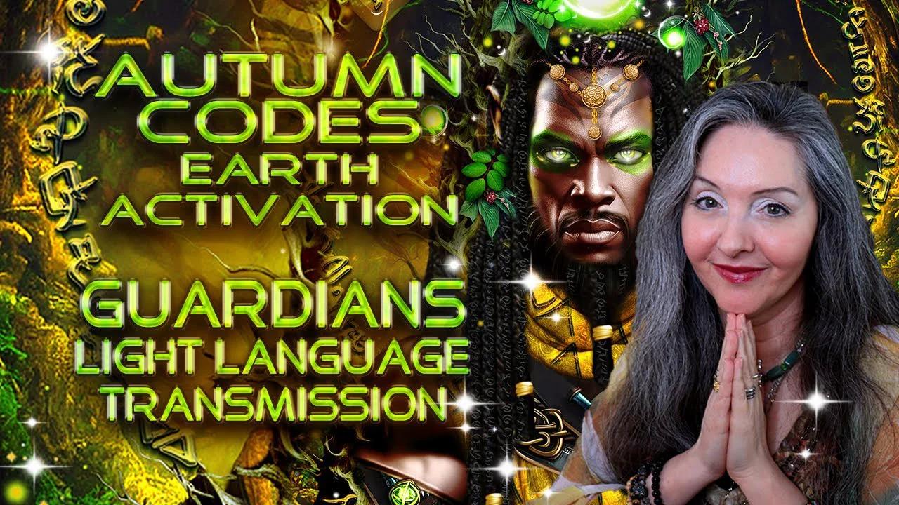 The Guardians Speak—Light Language Activation Autumn Earth Codes! By ...