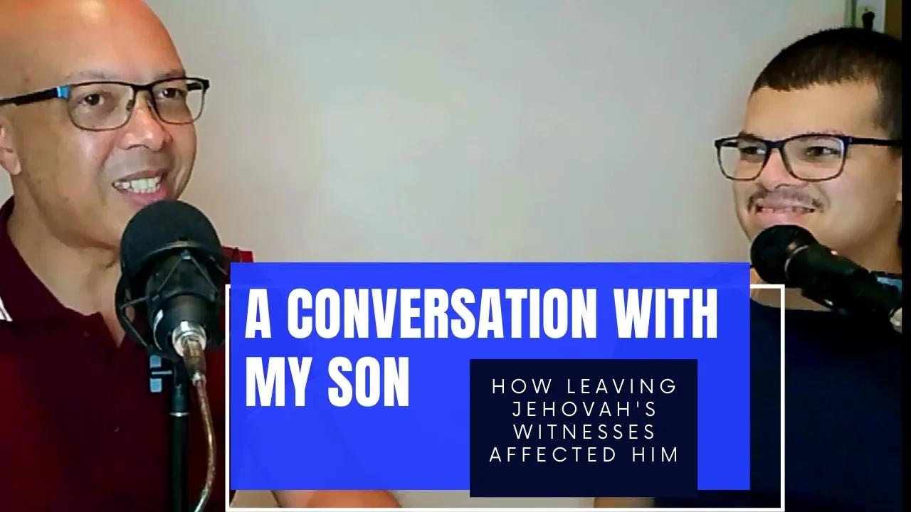 A Conversation with My Son: How Leaving Jehovah's Witnesses Affected Him.
