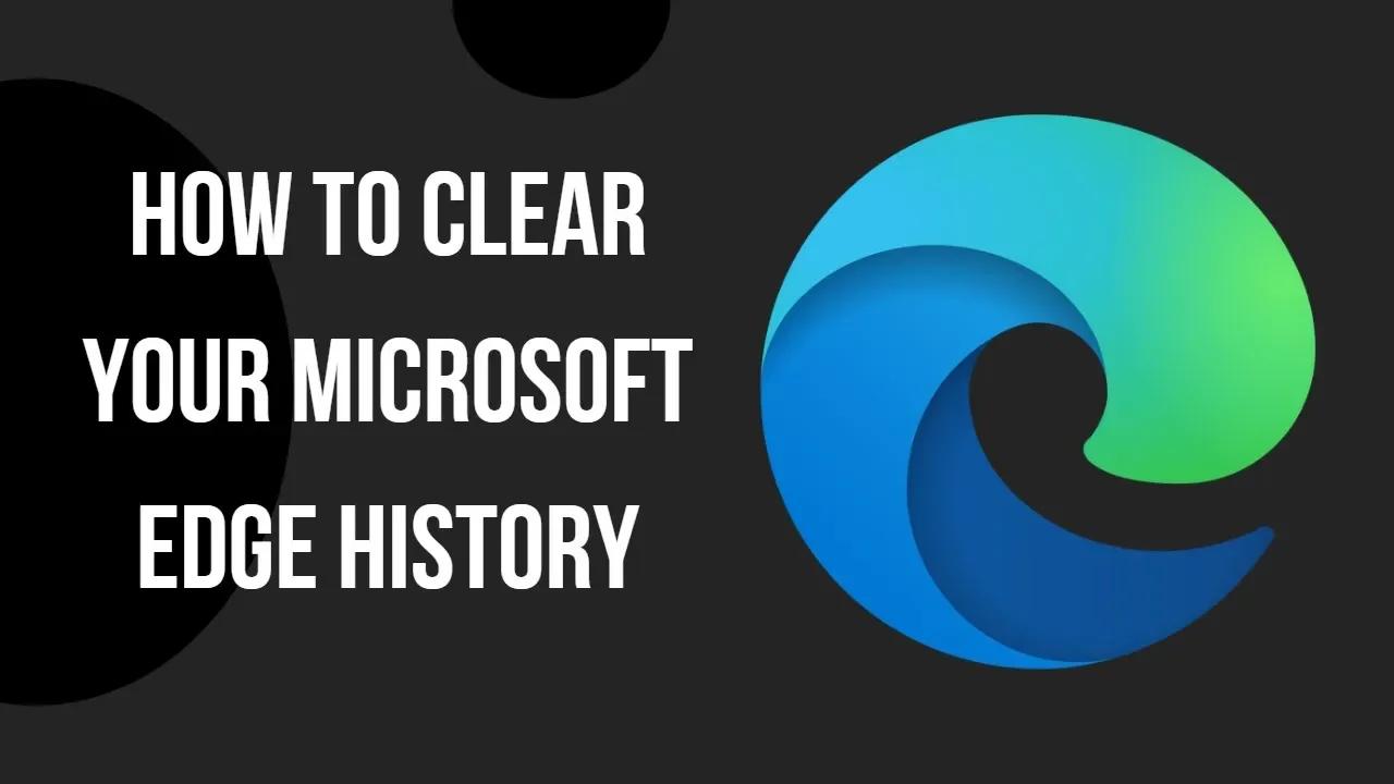 How to Clear Your Microsoft Edge History