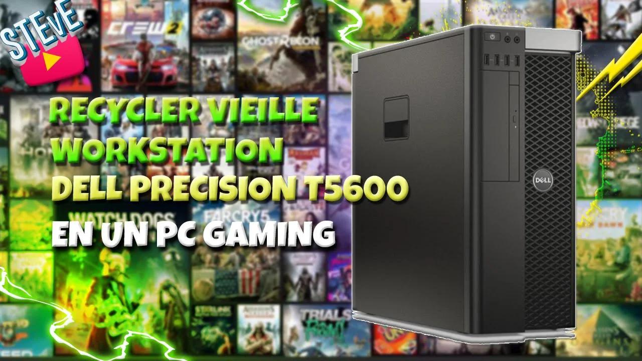 Une Workstation Dell Precision T5600 Convertie pour le GAMING