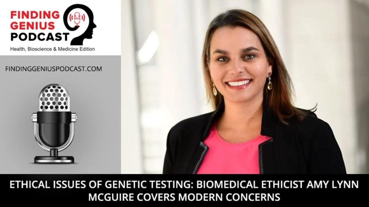 Ethical Issues of Genetic Testing: Biomedical Ethicist Amy Lynn McGuire ...