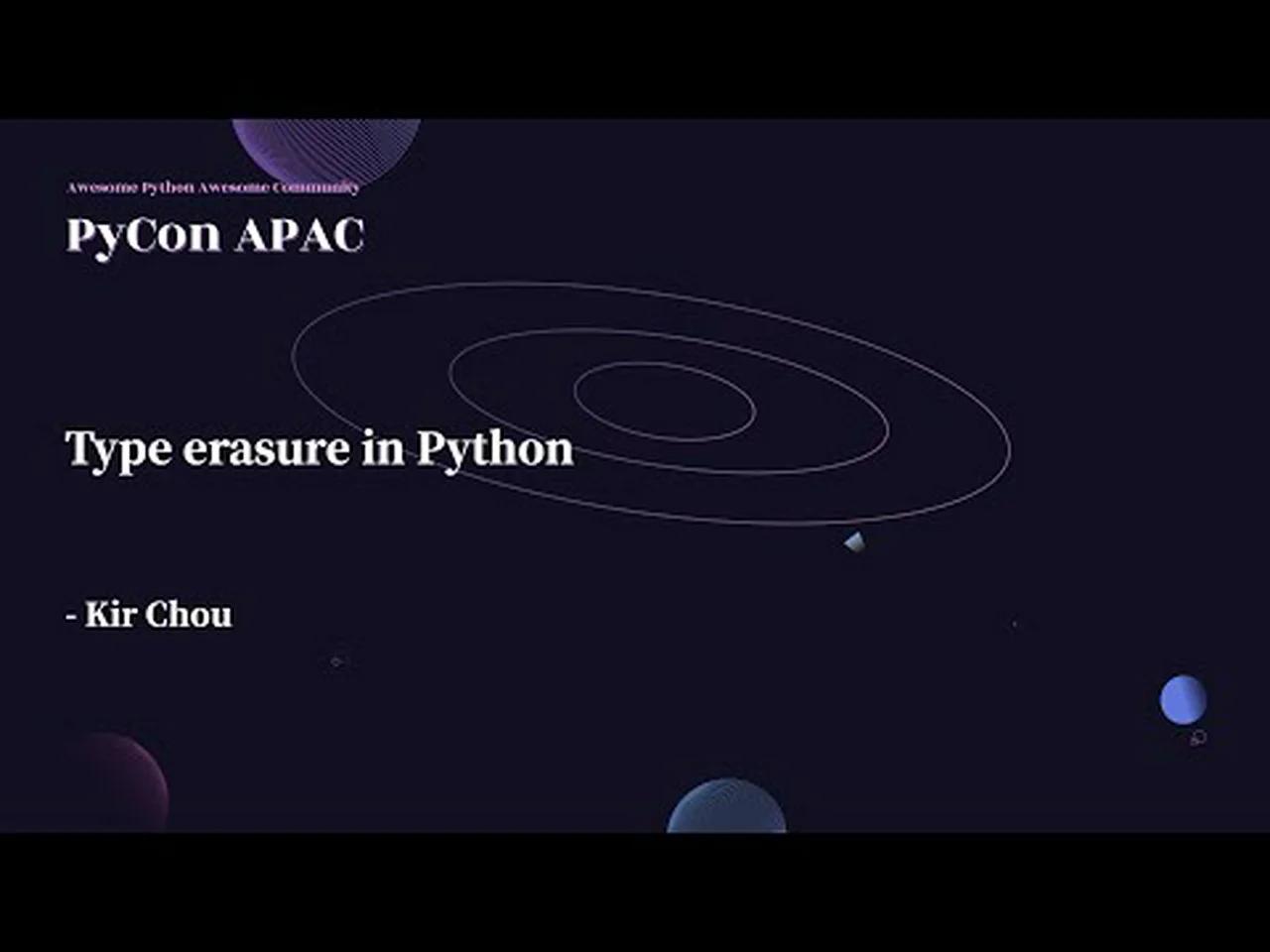 Type erasure in Python｜Kir Chou｜PyCon APAC 2022