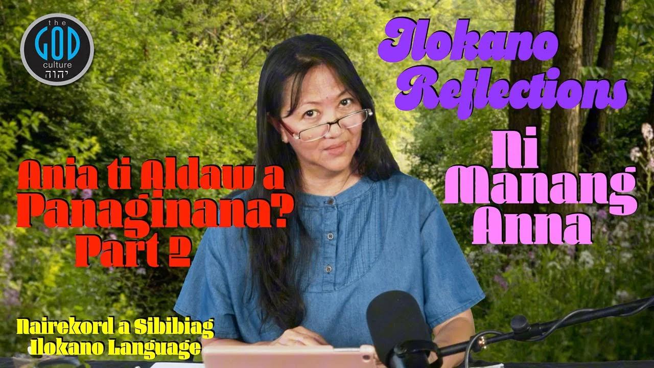 Ilokano Reflections Ni Manang Anna: Ania ti Aldaw a Panaginana? Part 2 Ilokano Language