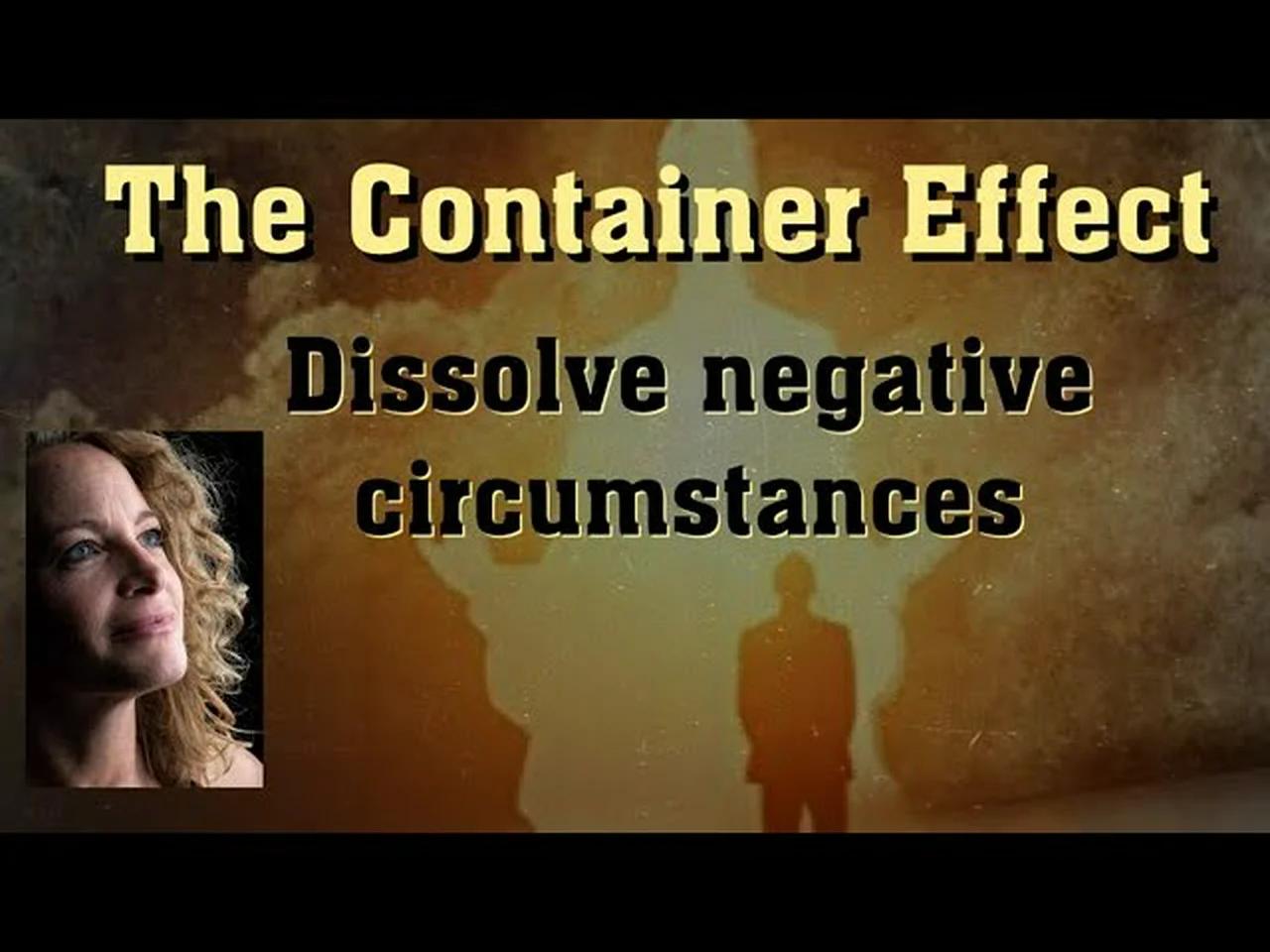 How to dissolve problems & negative experiences in real time - THE CONTAINER EFFECT