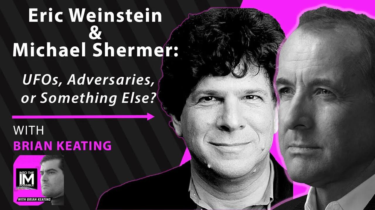 Eric Weinstein & Michael Shermer: An honest dialogue about UFOs.