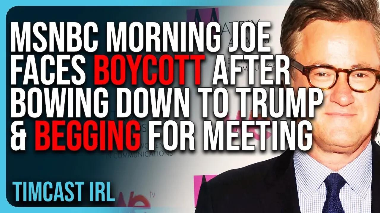 MSNBC Morning Joe FACES BOYCOTT After BOWING DOWN To Trump & Begging ...