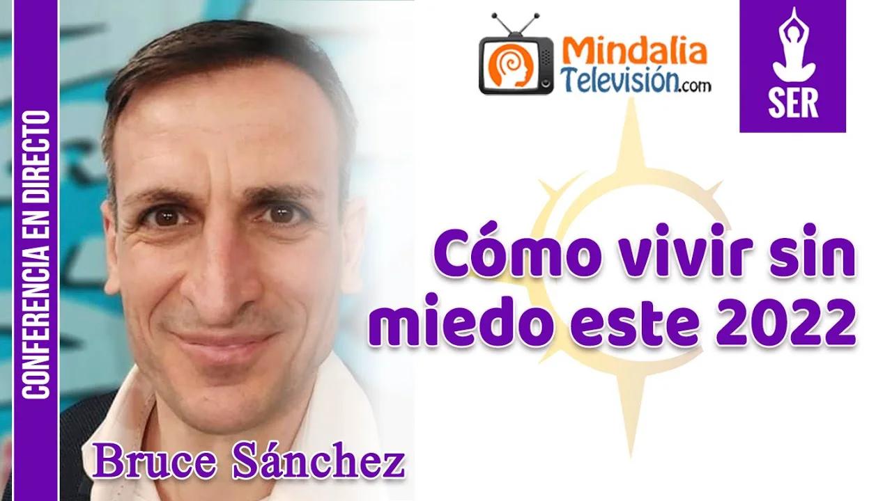 Cómo vivir sin miedo este 2022, por Bruce Sánchez
