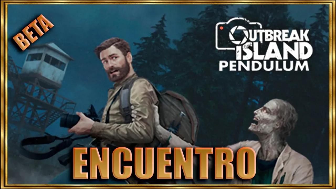 outbreak island; pendulum🎮| encuentro | gameplay español