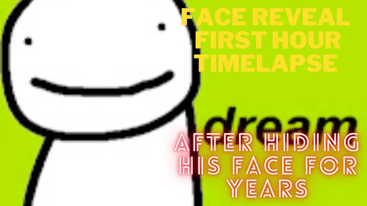 Dream Face Reveal First hour Timelapse