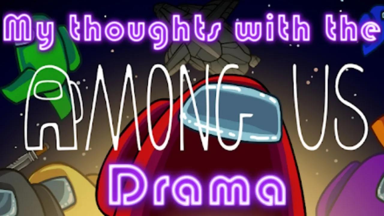 My thoughts with the Among Us drama....