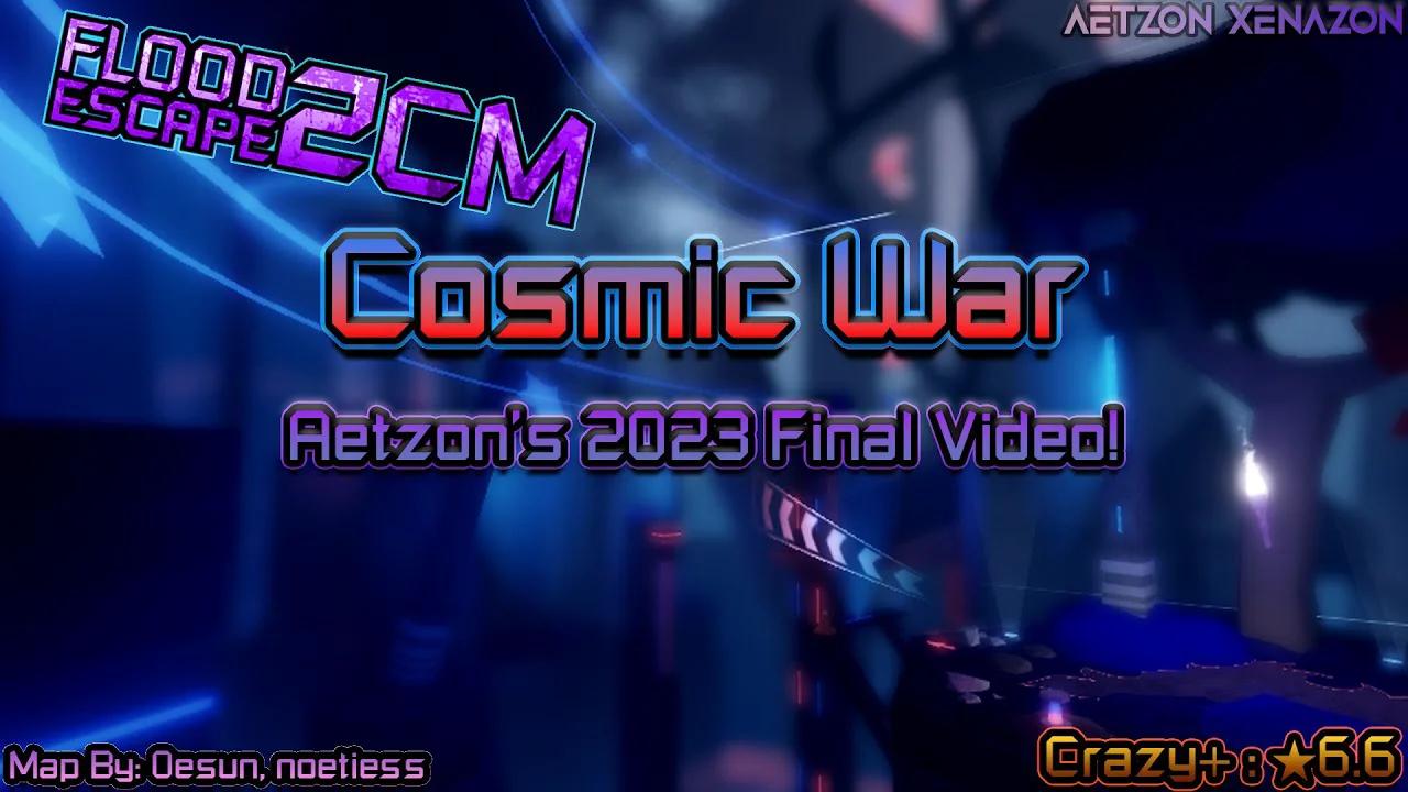 Cosmic War [Int. - ⭐6.6] [Aetzon's 2023 Final Video] | Flood Escape 2 CM : Roblox