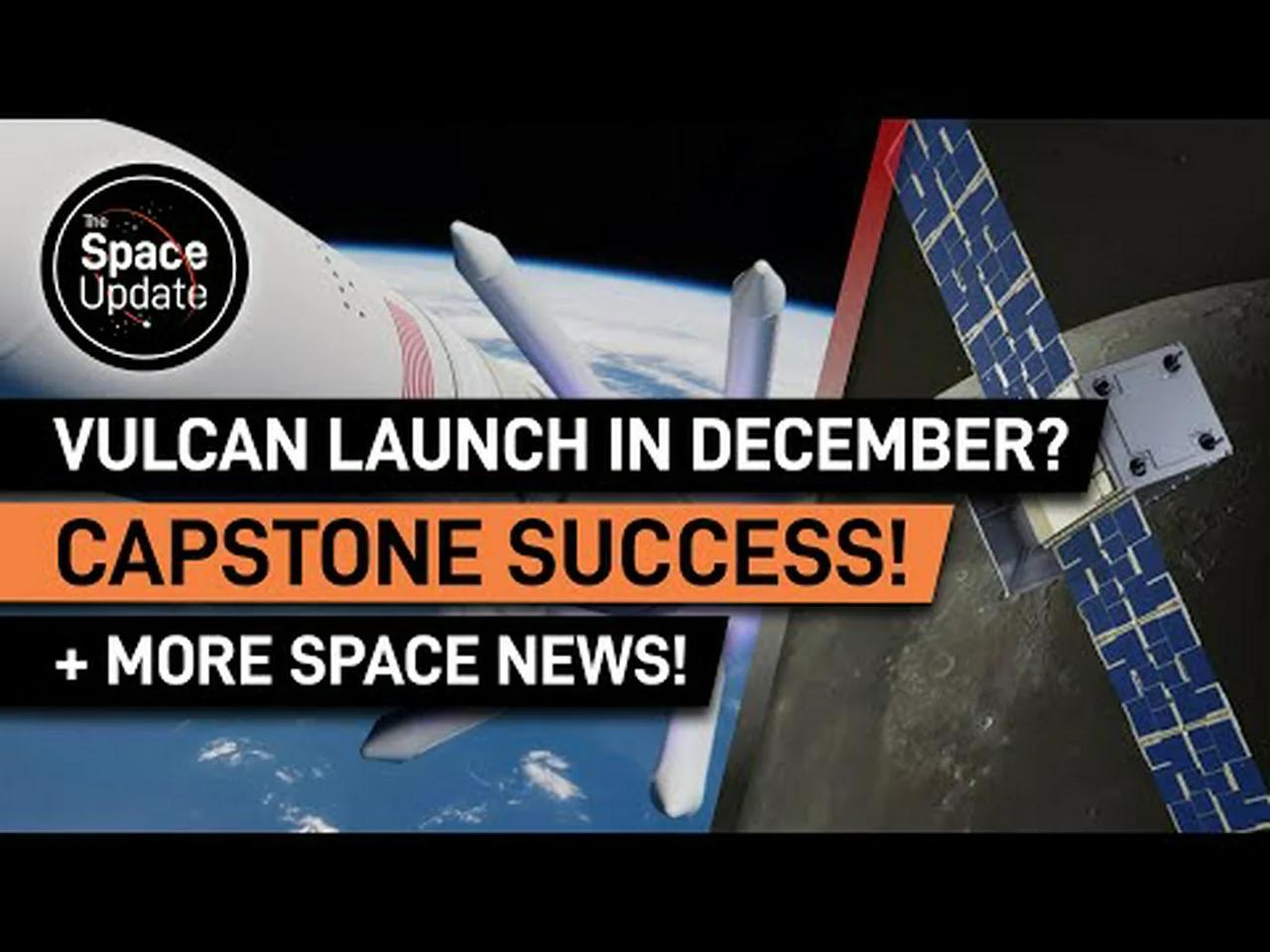 Vulcan Launch in December? CAPSTONE Success, Plus More Space News!