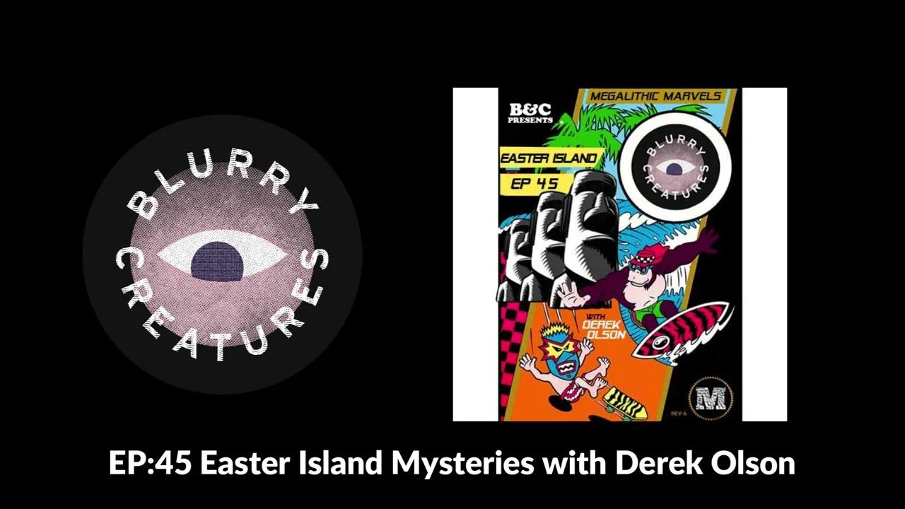 EP: 45 Easter Island Mysteries with Derek Olson - Blurry Creatures