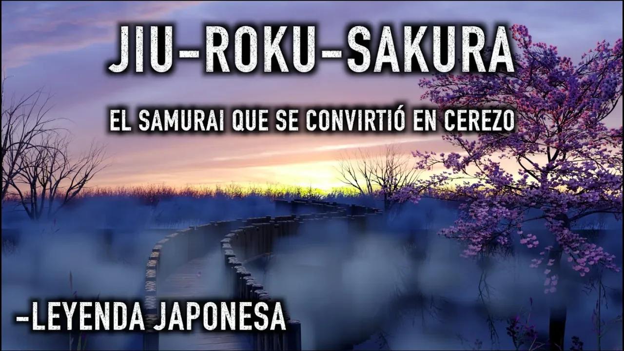 Jiu-Roku-Sakura - Leyenda Japonesa