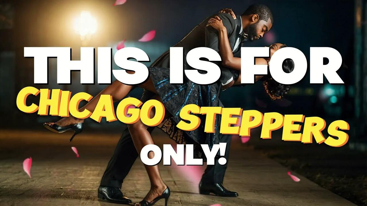 This is exclusively for Chicago Steppers!