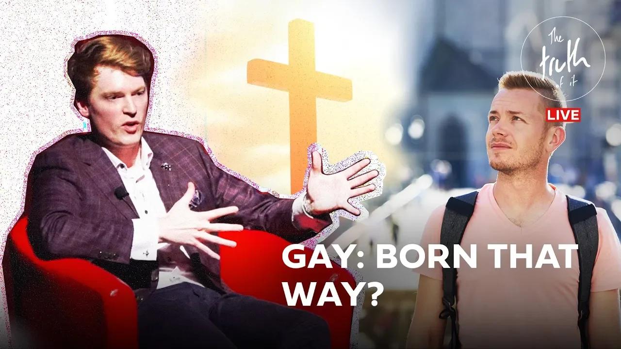 The Truth of It | Gay: born that way?