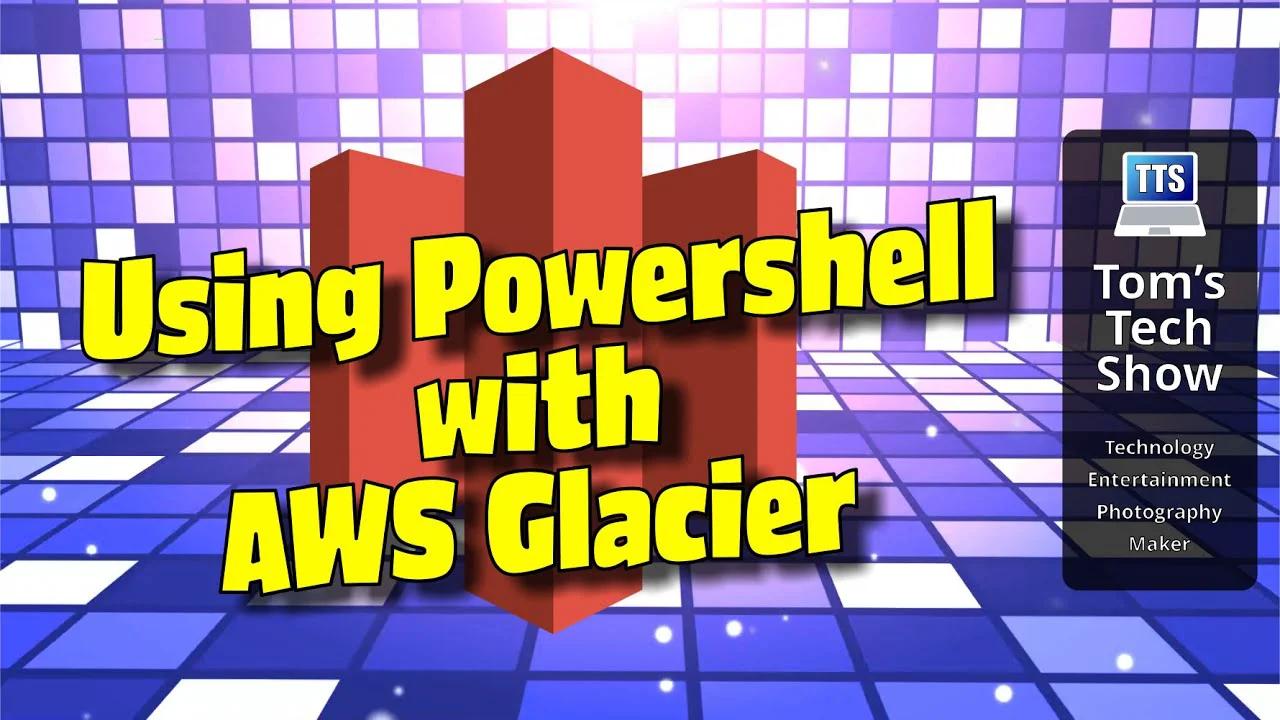 Using PowerShell with AWS Glacier