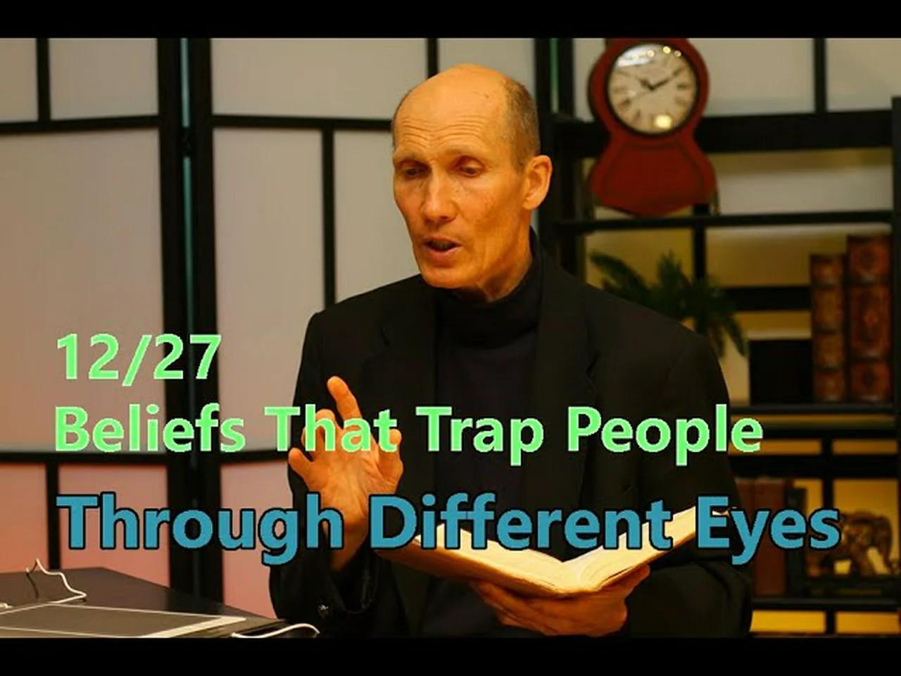 12/27 Beliefs That Trap People | Through Different Eyes - Dan Gabbert ...
