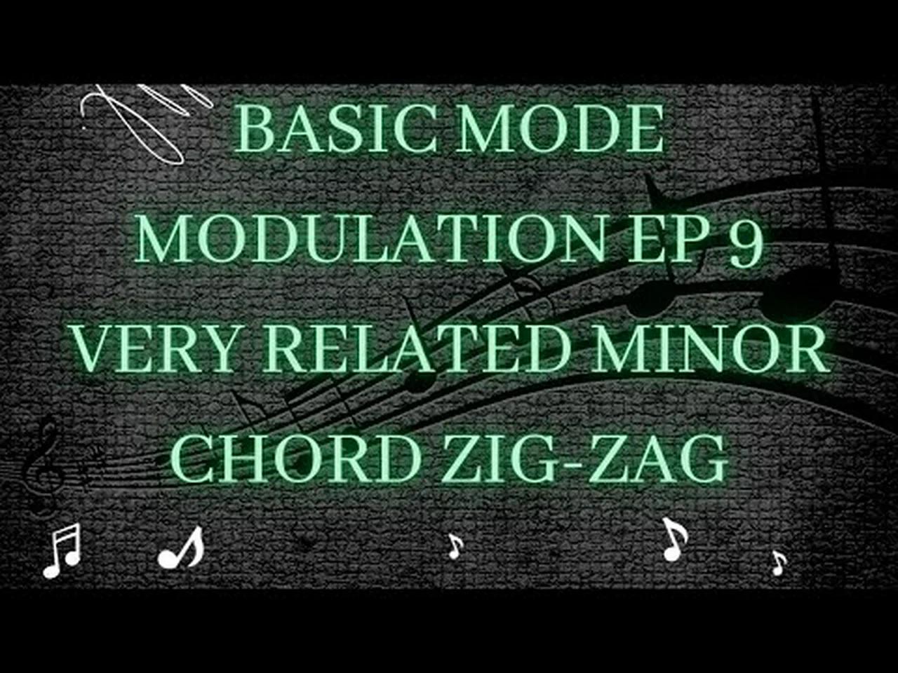 Basic Modal Modulation Ep 9 Very Related Minor Chords Zig Zag