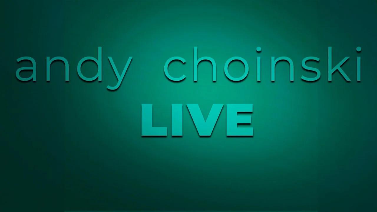 Andy Choinski LIVE