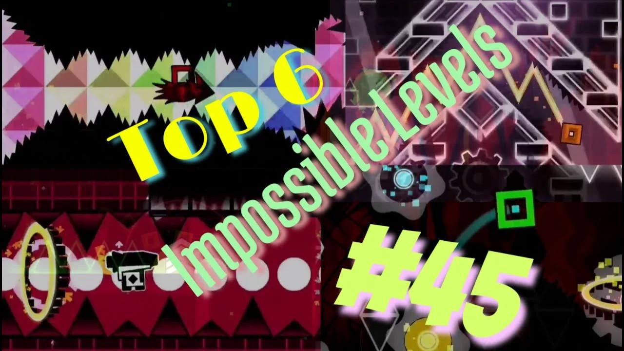 [GD] Top 6 Impossible Levels In Geometry Dash #45 (Description)