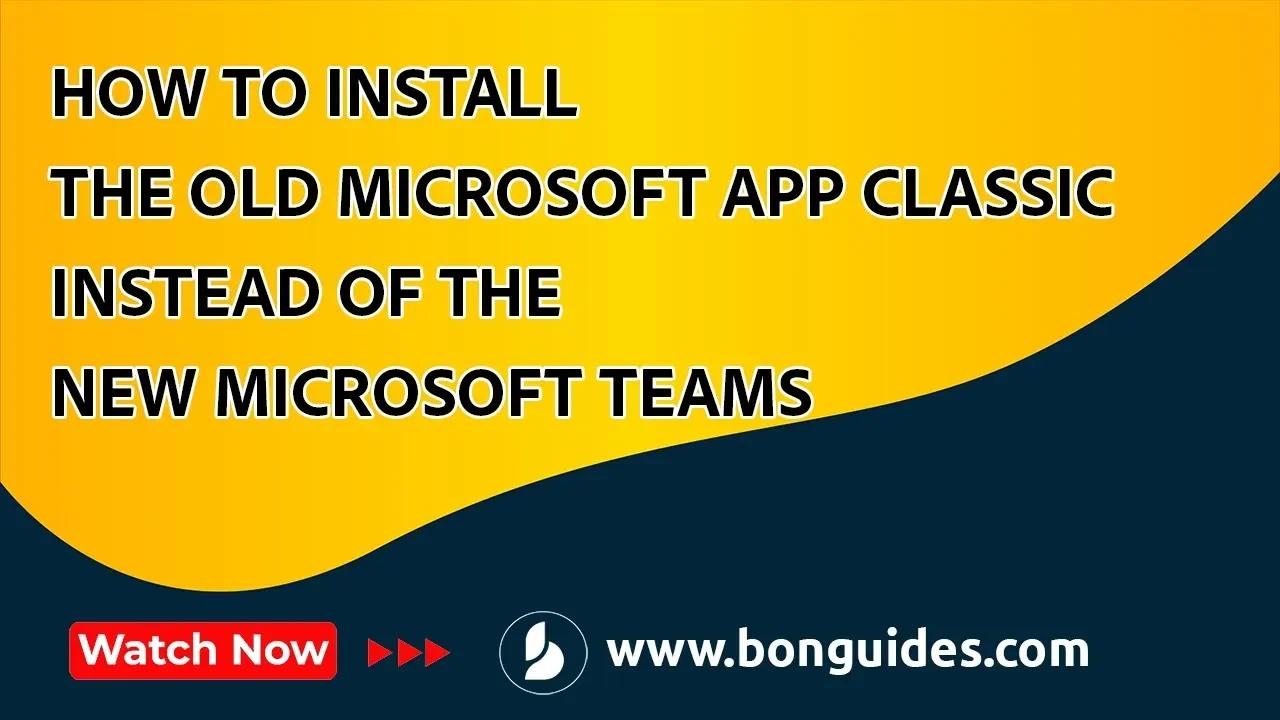 How to Install the Old Microsoft App Classic Instead of the New ...